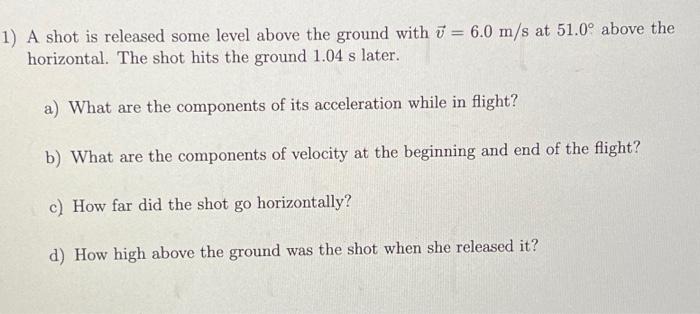 Solved A shot is released some level above the ground with | Chegg.com