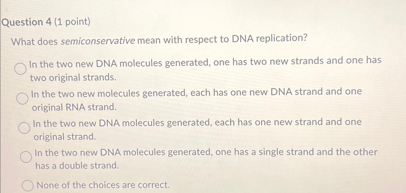 Solved Question 4 (1 ﻿point)What does semiconservative mean | Chegg.com