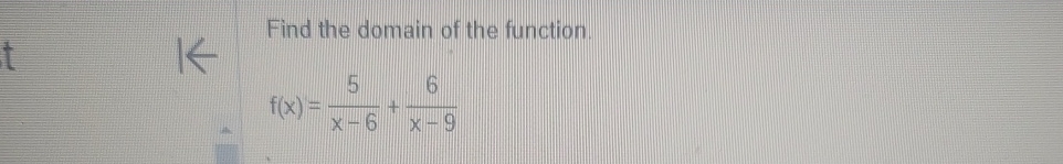 Solved Find the domain of the function.f(x)=5x-6+6x-9 | Chegg.com