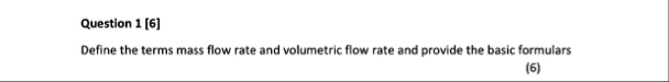 Solved Question 1 [6]Define the terms mass flow rate and | Chegg.com