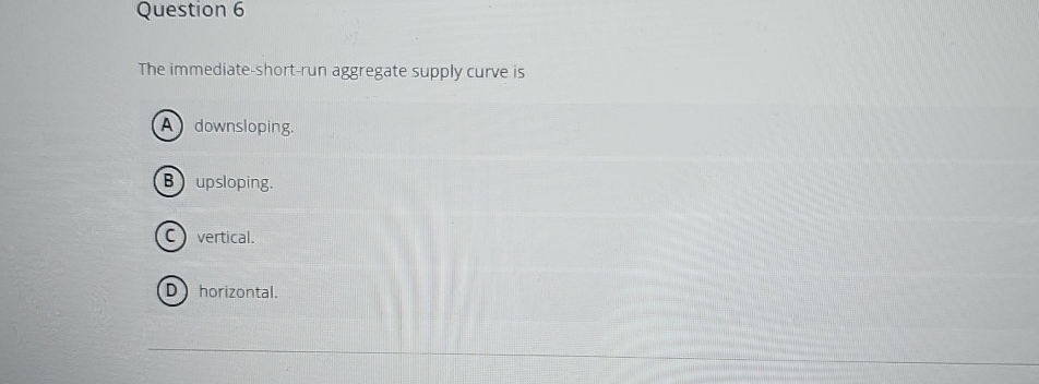 Solved Question 6The immediate-short-run aggregate supply | Chegg.com