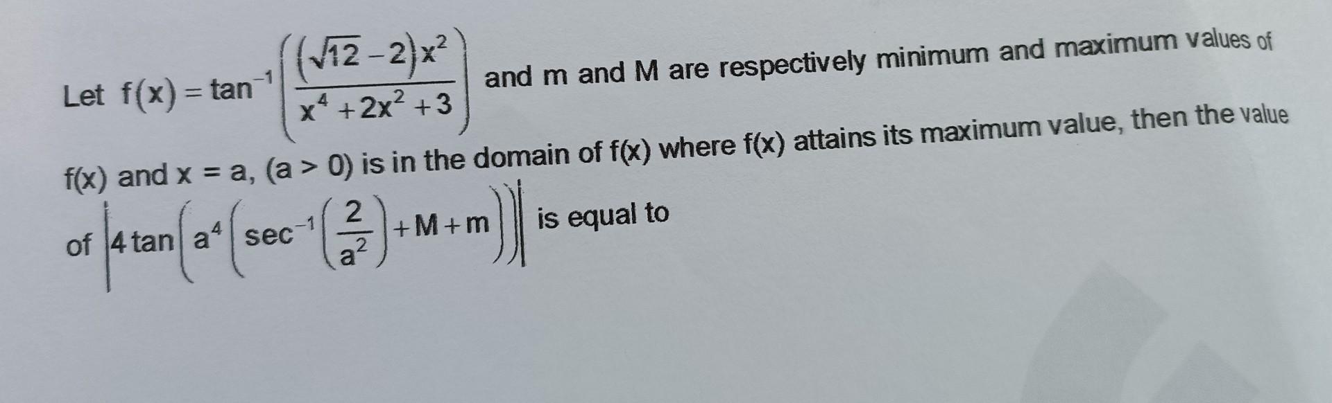 Solved Let f(x)=tan−1(x4+2x2+3(12−2)x2) and m and M are | Chegg.com