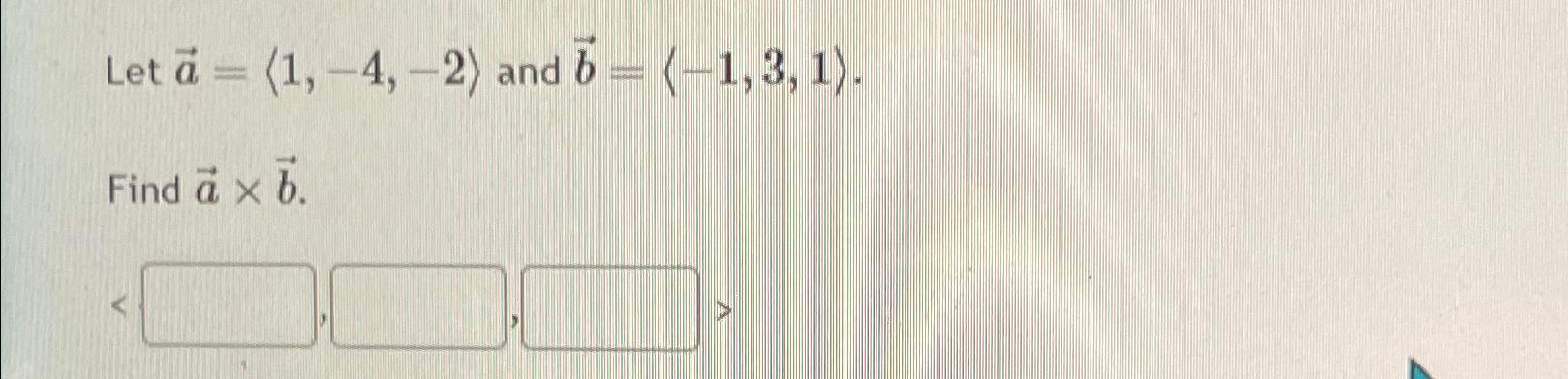 Solved Let vec(a)=(:1,-4,-2:) ﻿and vec(b)=(:-1,3,1:).Find | Chegg.com