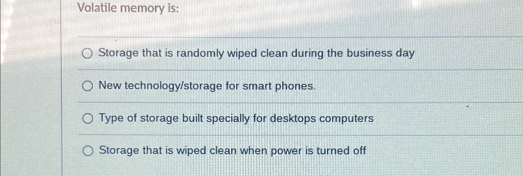 Solved Volatile memory is:Storage that is randomly wiped | Chegg.com
