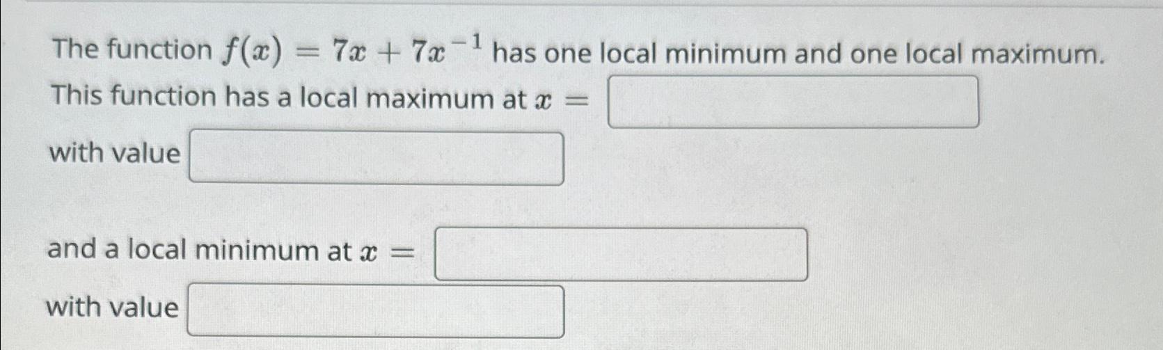 Solved The function f(x)=7x+7x-1 ﻿has one local minimum and | Chegg.com