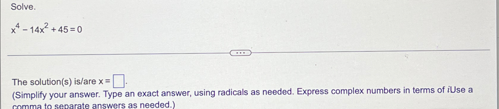 Solved Solve.x4-14x2+45=0The solution(s) ﻿is/are x=(Simplify | Chegg.com