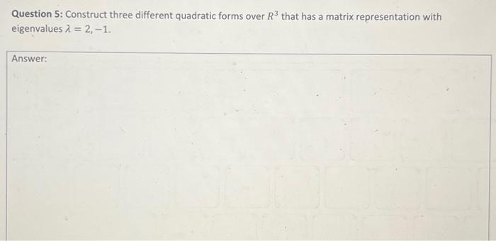 Solved Question 5: Construct three different quadratic forms | Chegg.com