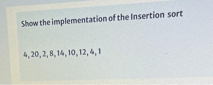 Solved Show the implementation of the Insertion sort | Chegg.com