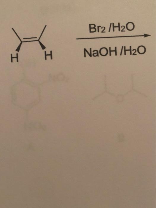Solved Br2 /H2O NaOH H2O Hн Identify (draw the structure) | Chegg.com