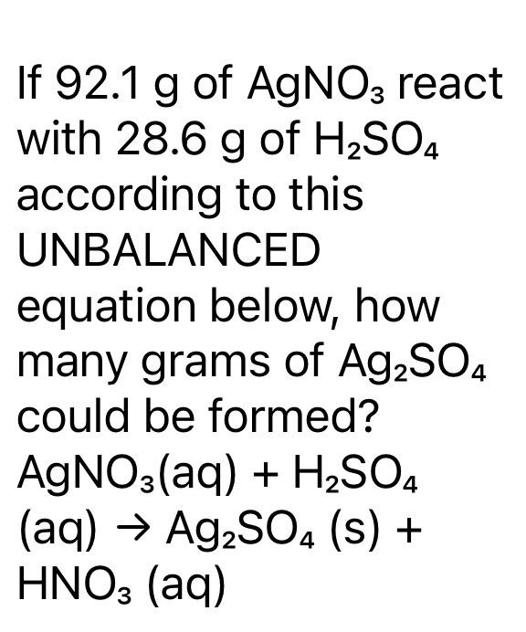 Solved If 92.1 g of AgNO3 react with 28.6 g of H2SO4 | Chegg.com