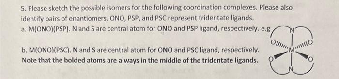 Solved 5. Please sketch the possible isomers for the | Chegg.com