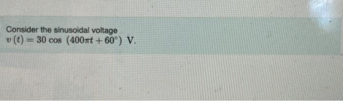 Solved Consider the sinusoidal voltage | Chegg.com