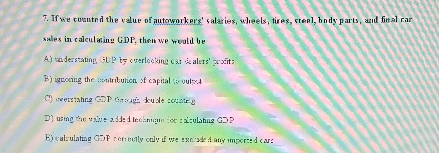 Solved If we counted the value of autoworkers' salaries, | Chegg.com