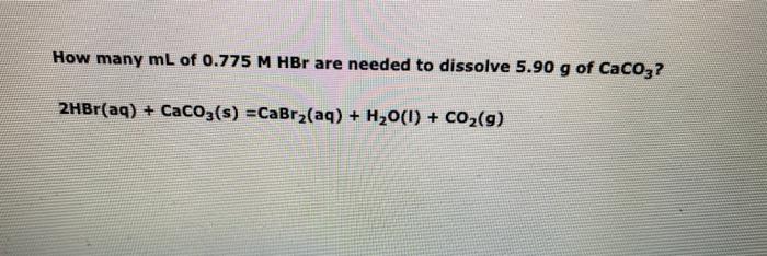 Solved How many mL of 0.775M HBr are needed to dissolve 5.90 | Chegg.com