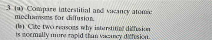 Solved 3 (a) Compare interstitial and vacancy atomic | Chegg.com