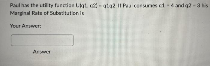Solved Paul has the utility function U(q1, q2) = q1q2. If | Chegg.com