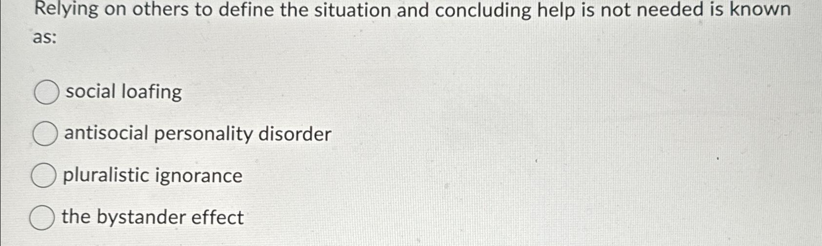 Solved Relying on others to define the situation and | Chegg.com