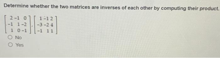 Solved Determine whether the two matrices are inverses of | Chegg.com