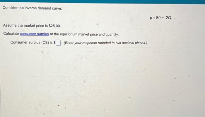 Solved Consider the inverse demand curve: p=80−2Q Assume the | Chegg.com
