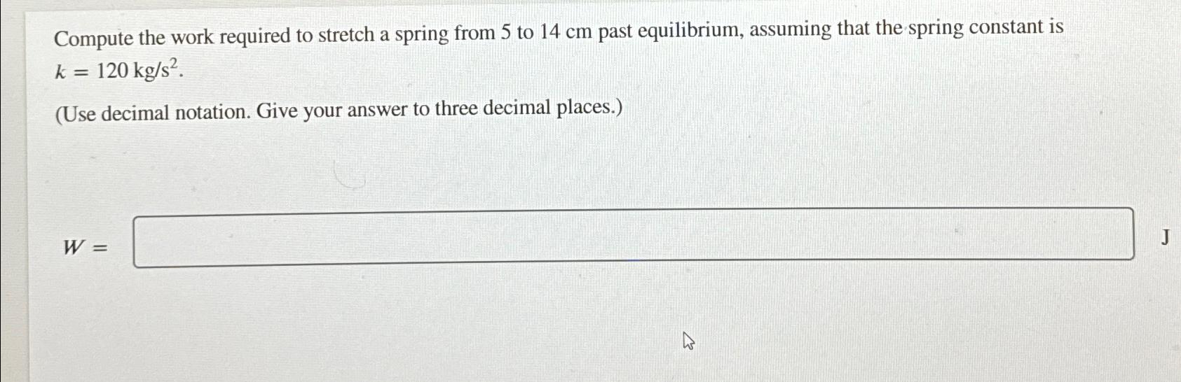 Solved Compute the work required to stretch a spring from 5 | Chegg.com