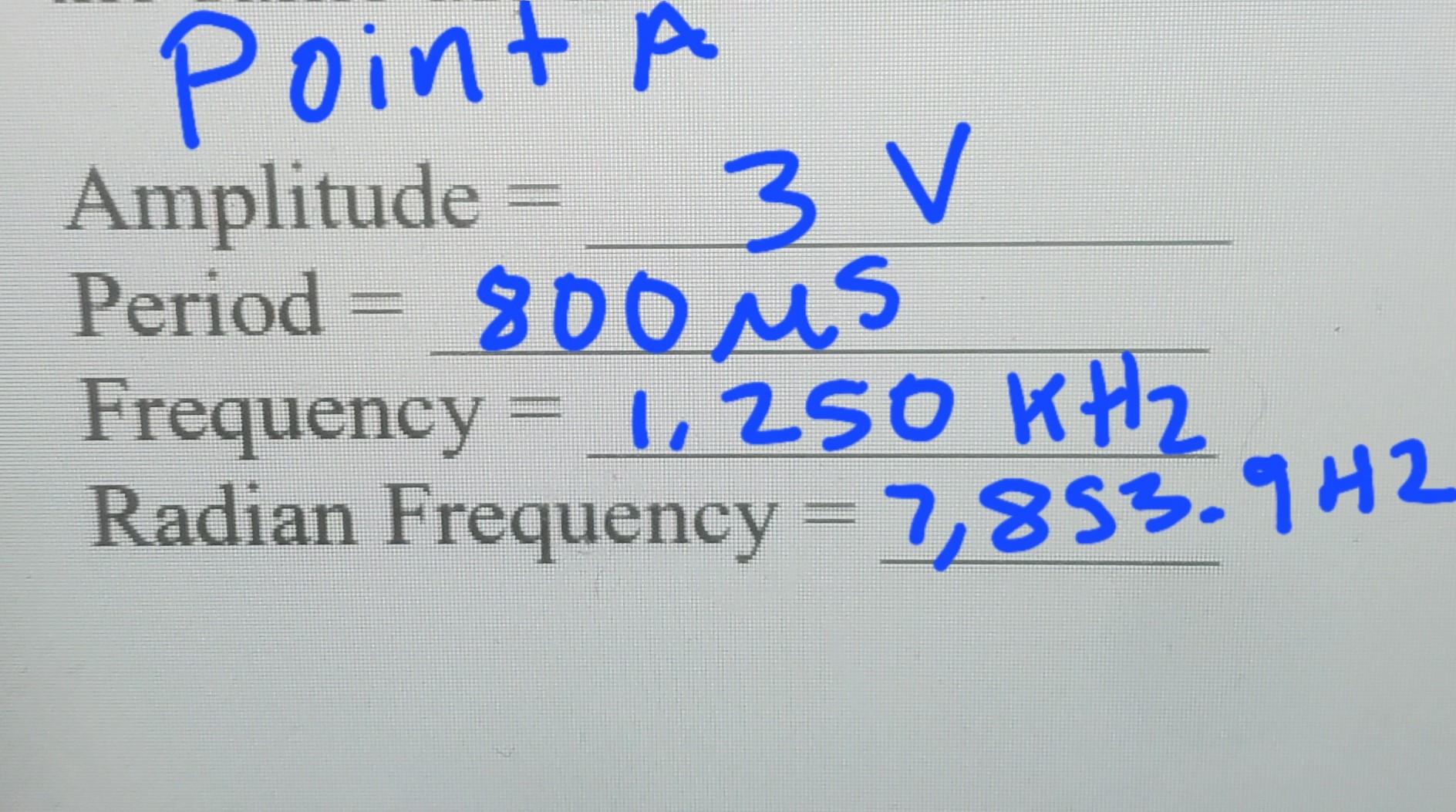 Solved Amplitude =3 V Period =800μs5 Frequency =1.250KH2 | Chegg.com