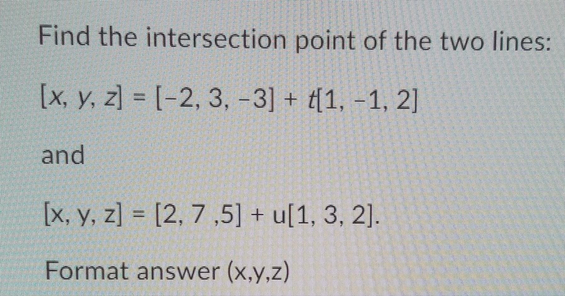 Solved Find the intersection point of the two lines: [x, y, | Chegg.com