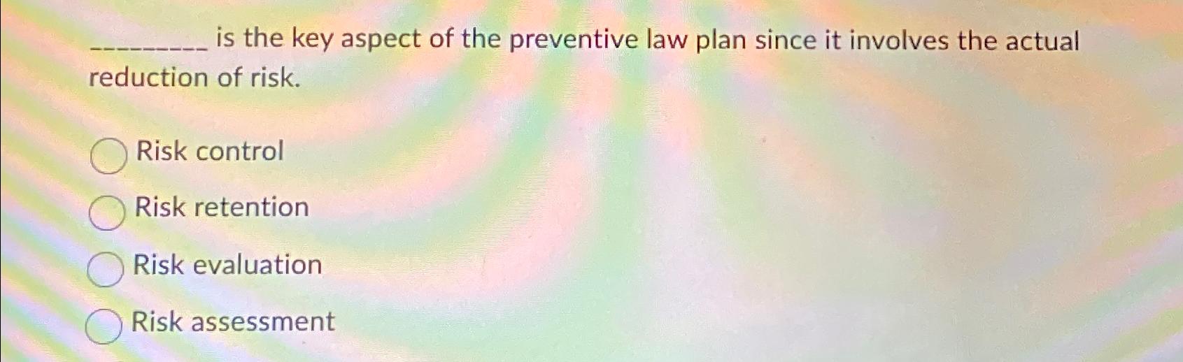 Solved is the key aspect of the preventive law plan since it | Chegg.com