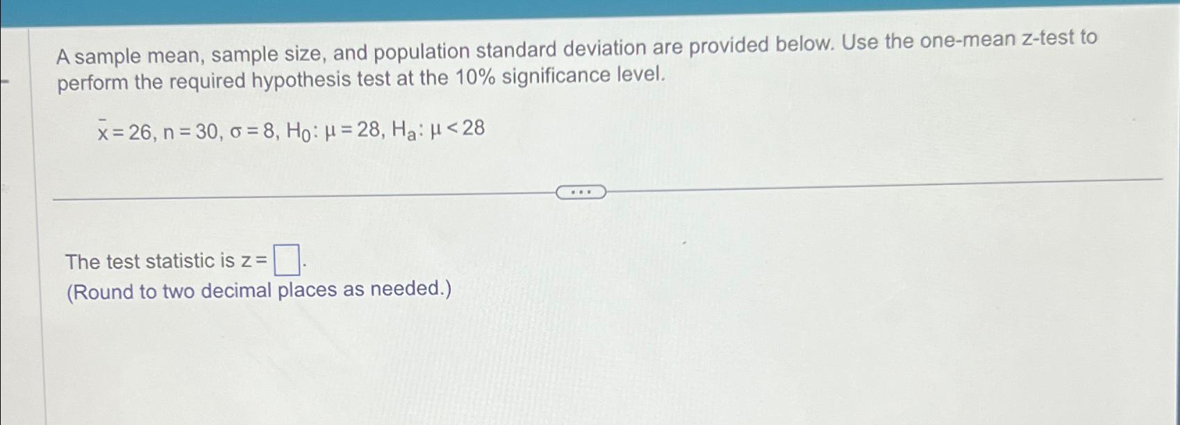 Solved A sample mean, sample size, and population standard | Chegg.com