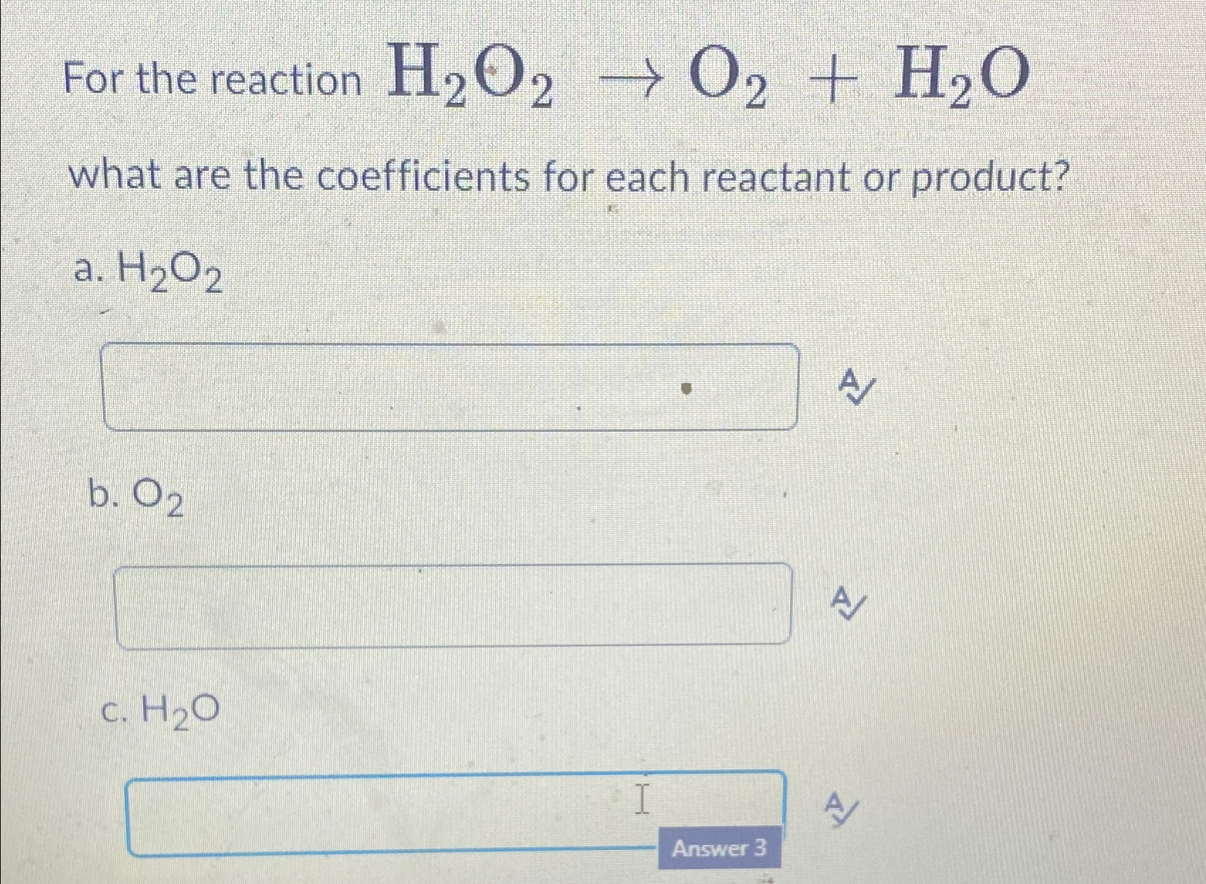 Solved For the reaction H2O2→O2+H2O ﻿what are the | Chegg.com