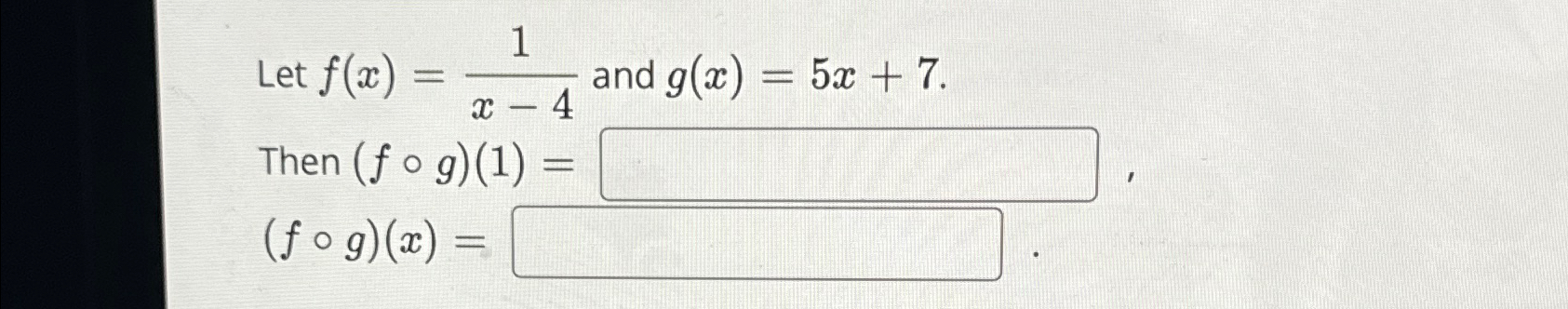 Solved Let f(x)=1x-4 ﻿and g(x)=5x+7.Then (f@g)(1)=(f@g)(x)= | Chegg.com