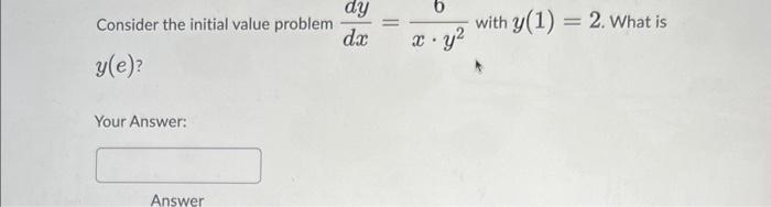 Solved Consider the initial value problem dxdy=x⋅y26 with | Chegg.com