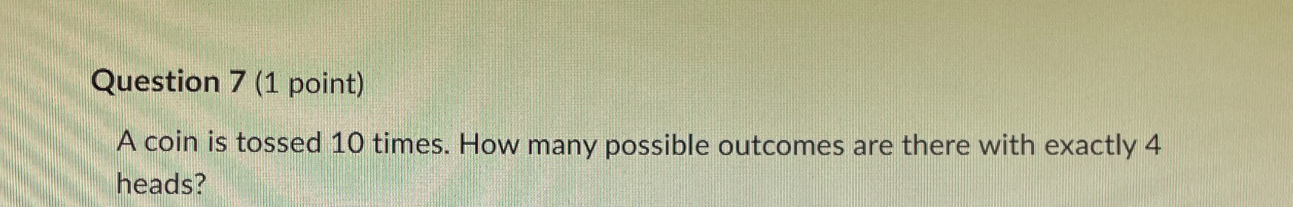 Solved Question 7 (1 ﻿point)A coin is tossed 10 ﻿times. How | Chegg.com