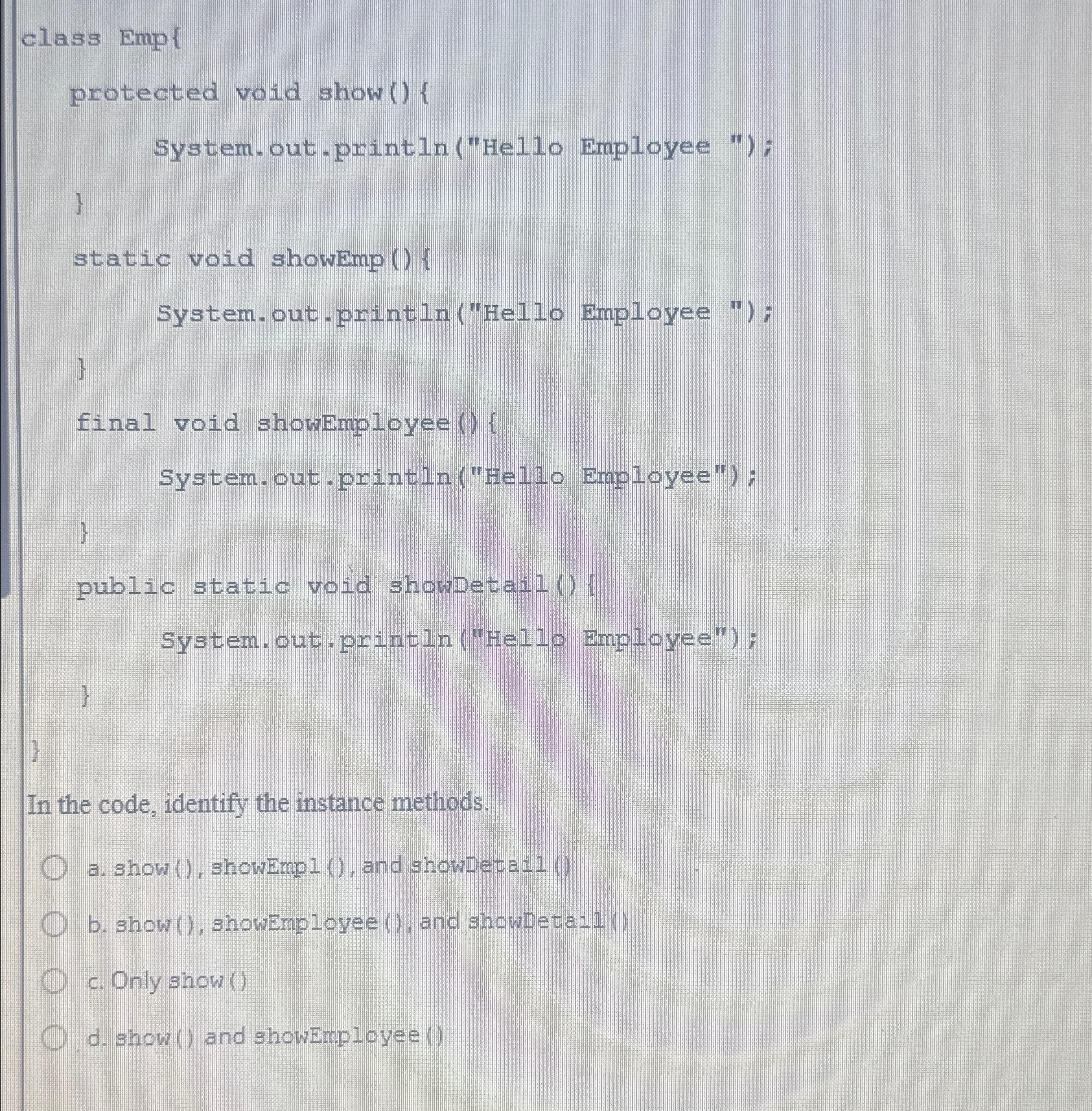 Solved Class Empprotected void show () {System. out.println | Chegg.com