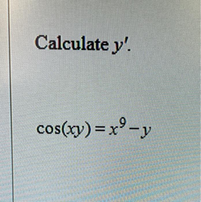 Solved Calculate y cos(xy)=xº-y -Y | Chegg.com