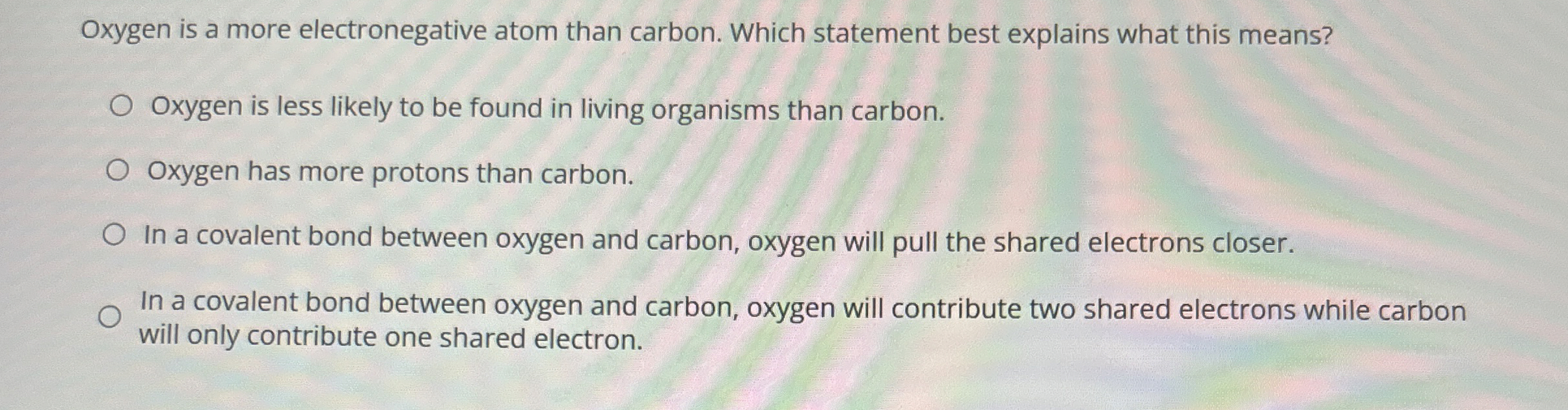 Solved Oxygen is a more electronegative atom than carbon. | Chegg.com