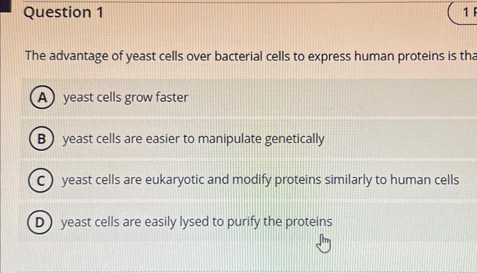 Solved Question 1The advantage of yeast cells over bacterial | Chegg.com