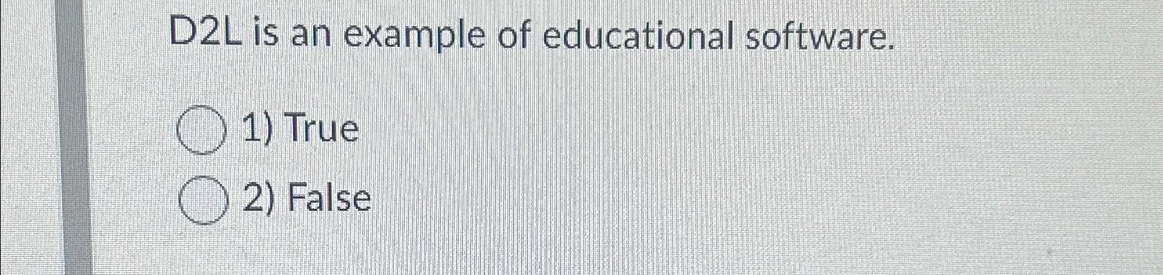 Solved D2L is an example of educational software.TrueFalse | Chegg.com