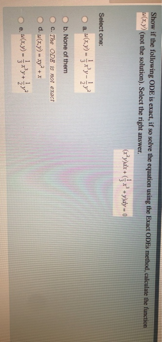 Solved Show if the following ODE is exact, if so solve the | Chegg.com