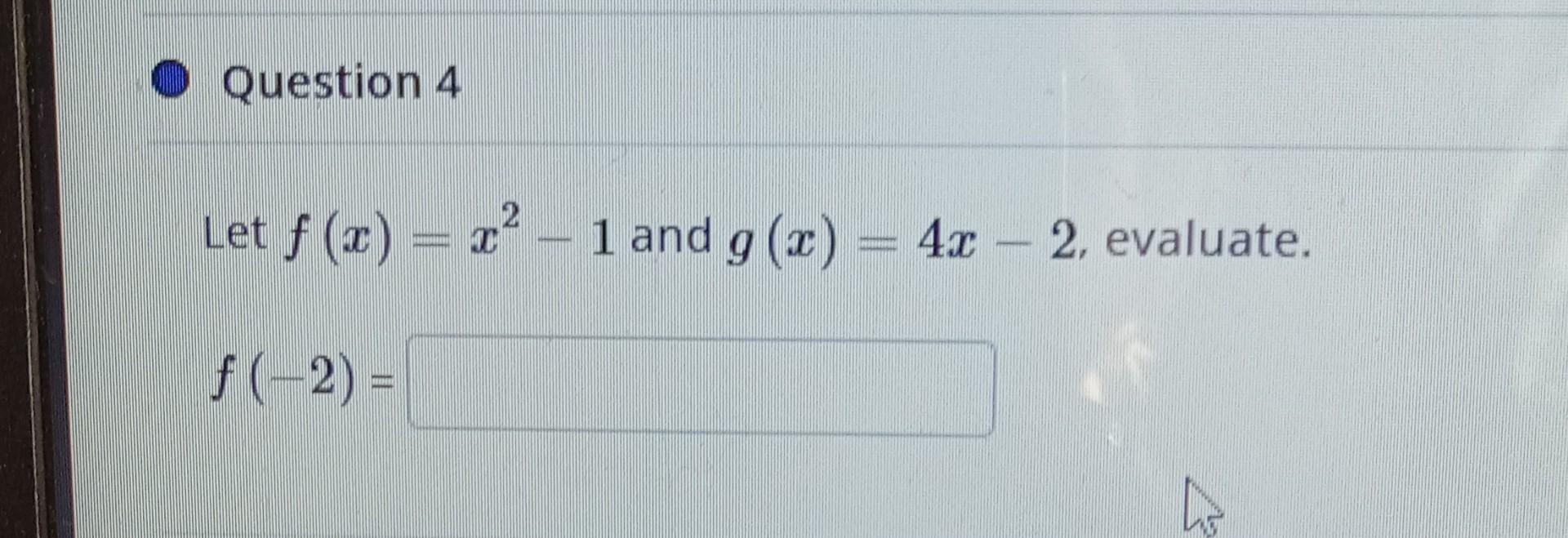 Solved Let f(x)=x2−1 and g(x)=4x−2, evaluate. | Chegg.com