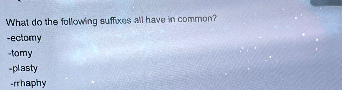 Solved What do the following suffixes all have in | Chegg.com