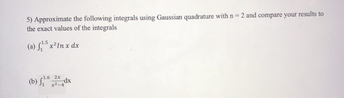 Solved 5) Approximate the following integrals using Gaussian | Chegg.com
