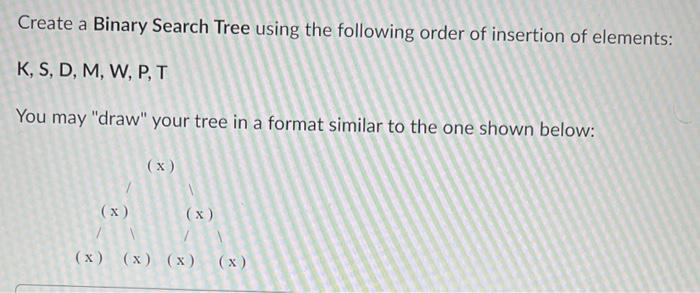 Solved Create a Binary Search Tree using the following order | Chegg.com