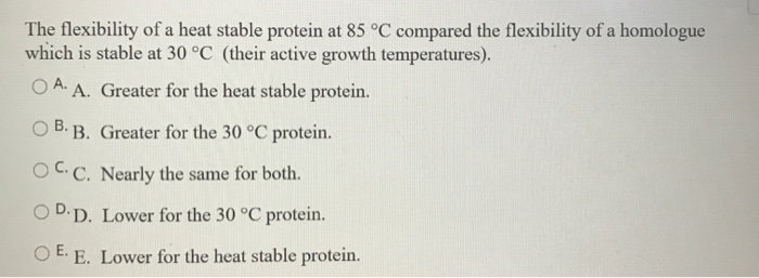 Solved The flexibility of a heat stable protein at 85 °C | Chegg.com