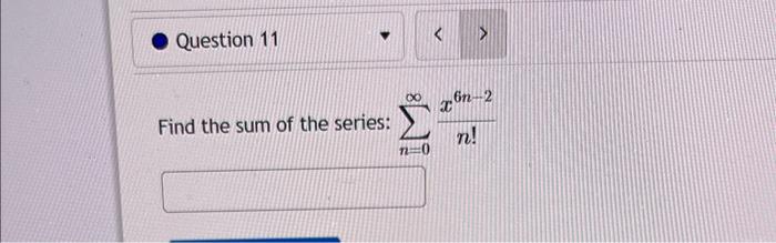 Solved Find the sum of the series: ∑n=0∞n!x6n−2 | Chegg.com