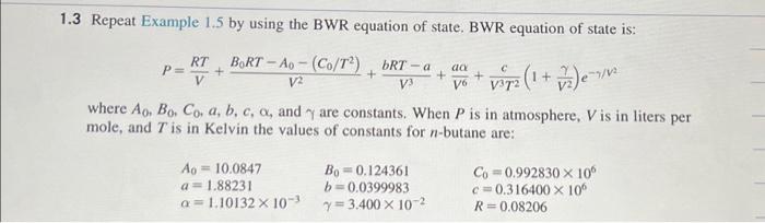 Solved 1.3 Repeat Example 1.5 by using the BWR equation of | Chegg.com