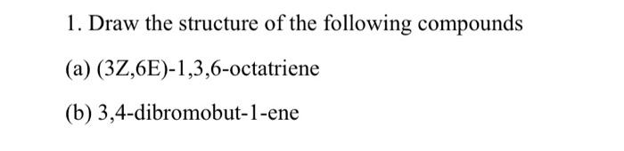 Solved 1. Draw the structure of the following compounds (a) | Chegg.com