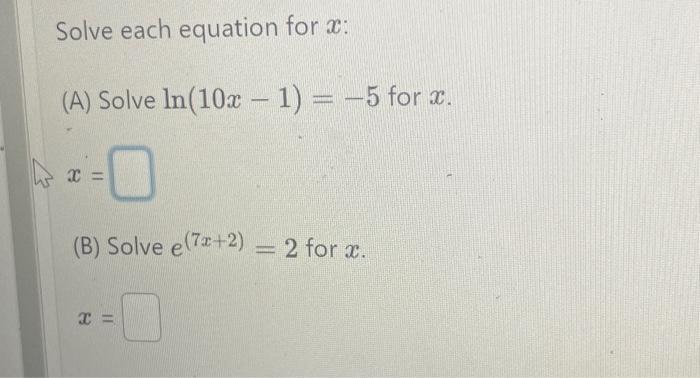 Solved Solve each equation for x : (A) Solve ln(10x−1)=−5 x= | Chegg.com