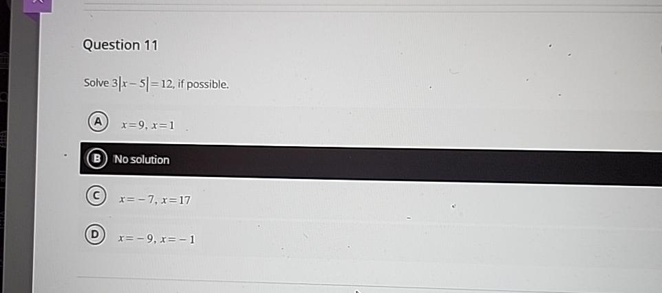 Solved Question 11Solve 3|x-5|=12, ﻿if possible.x=9,x=1(B) | Chegg.com