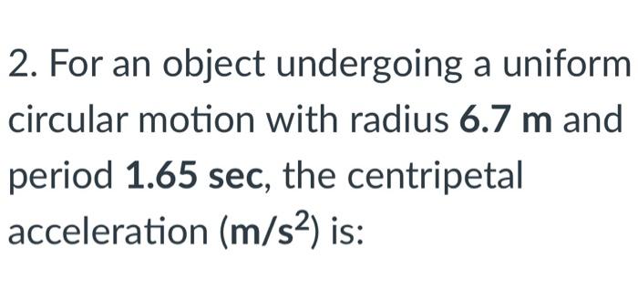Solved 1. For an object undergoing a uniform circular motion | Chegg.com