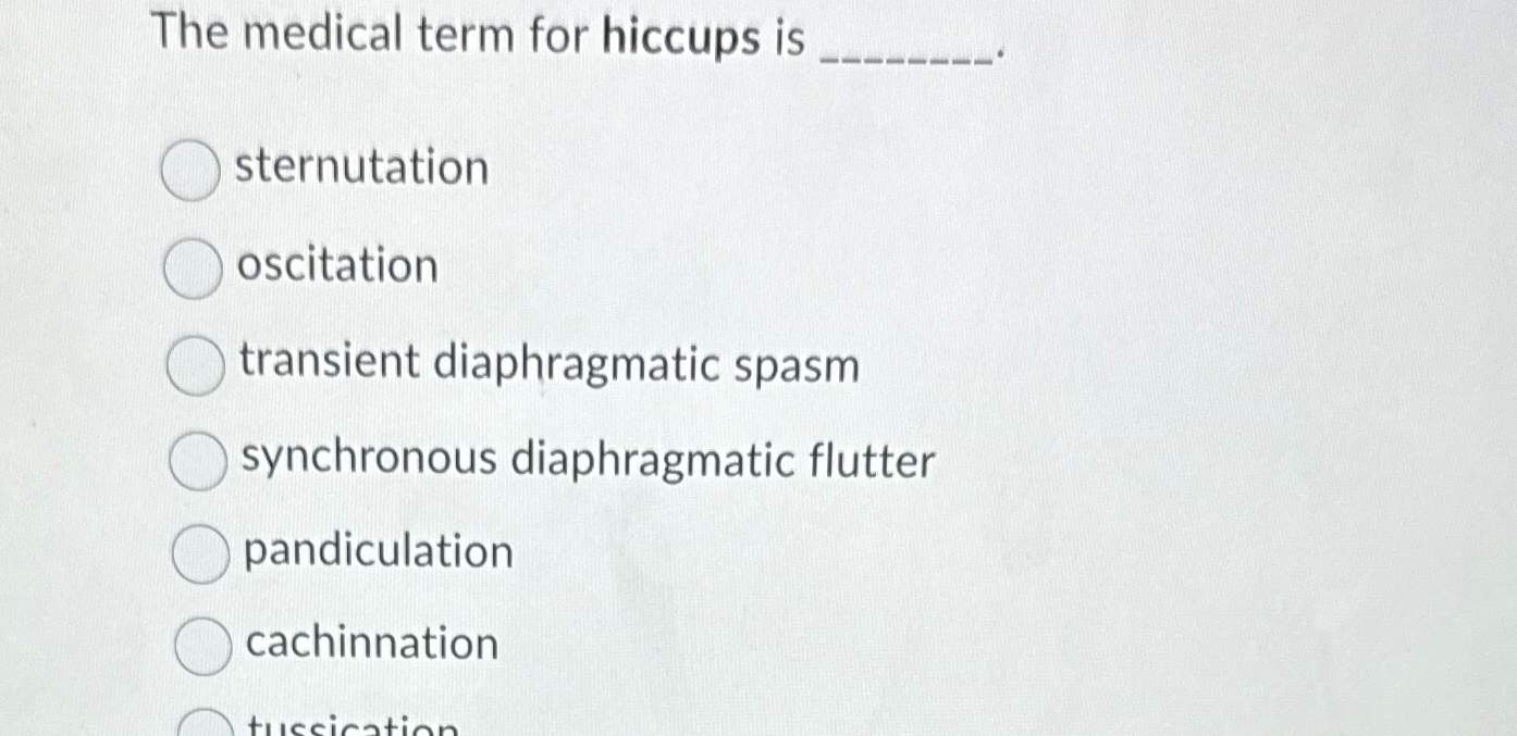 Solved The medical term for hiccups is | Chegg.com